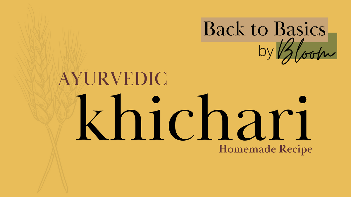 Back to Basics Recipe: Ayurvedic Khichari – Bloom Organic Bazaar